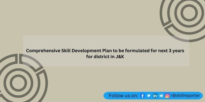 Comprehensive Skill Development Plan to be formulated for next 3 years ...