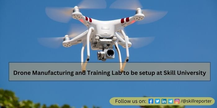 Drone Manufacturing and Training Lab to be set up at Skill University – Skill Reporter